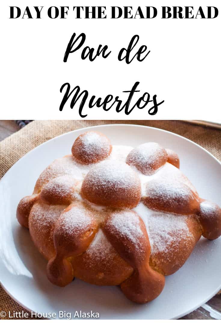 Pan de Muertos for Day of the Dead | Little House Big Alaska