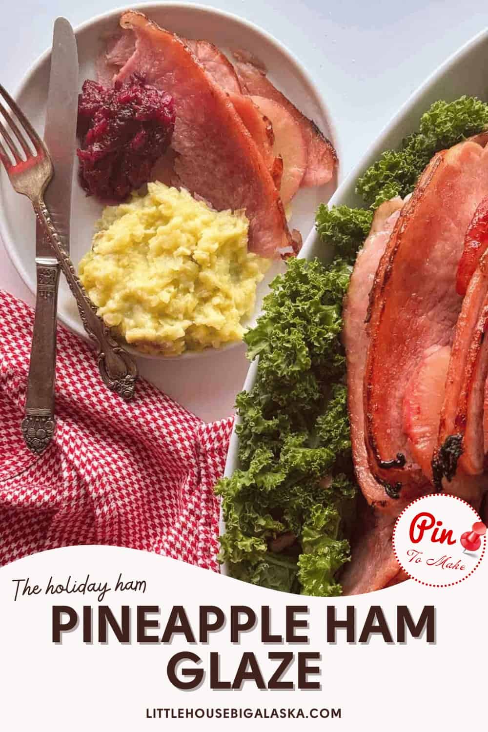Baked Ham with Cranberry Pineapple Glaze | Little House Big Alaska